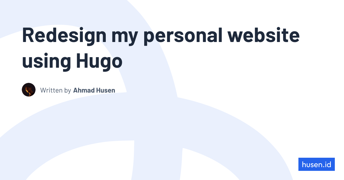 Redesign my personal website using Hugo - Ahmad Husen